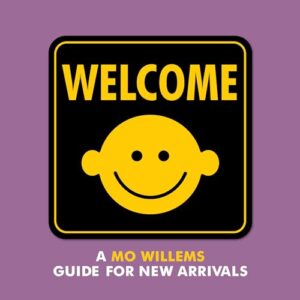 welcome: a mo willems guide for new arrivals