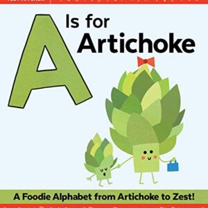 A Is for Artichoke: An ABC Book of Food, Kitchens, and Cooking from Artichoke to Zest (America's Test Kitchen Kids, Stocking Stuffer for Babies and Toddlers)