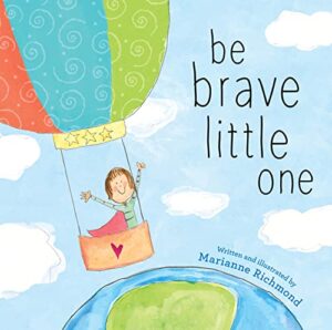 be brave little one: an inspiring book about courage for babies, baby showers, graduation, and more