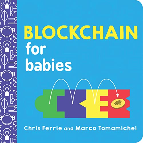 Blockchain for Babies: An Introduction to the Technology Behind Bitcoin from the #1 Science Author for Kids (STEM and Science Gifts for Kids) (Baby University)