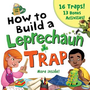 how to build a leprechaun trap:the ultimate st. patrick’s day stem activity book for kids with 16 traps and 13 bonus activities! (at-home recipes and classroom crafts)