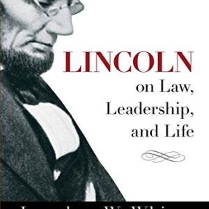 Lincoln on Law, Leadership, and Life