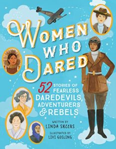 women who dared: 52 stories of fearless daredevils, adventurers, and rebels (biography books for kids, feminist books for girls)