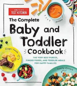 the complete baby and toddler cookbook: the very best baby and toddler food recipe book (america's test kitchen kids)