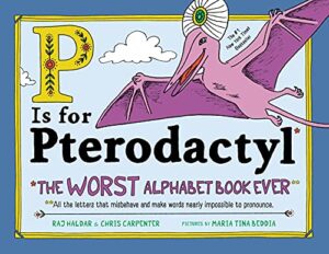 p is for pterodactyl: the worst alphabet book ever