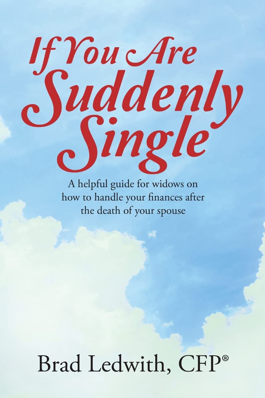 If You Are Suddenly Single: A helpful guide for widows on how to handle your finances after the death of your spouse