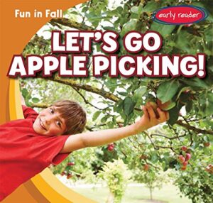 let's go apple picking! (early reader: fun in fall, 1)