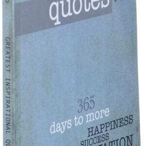 Greatest Inspirational Quotes: 365 days to more Happiness, Success, and Motivation