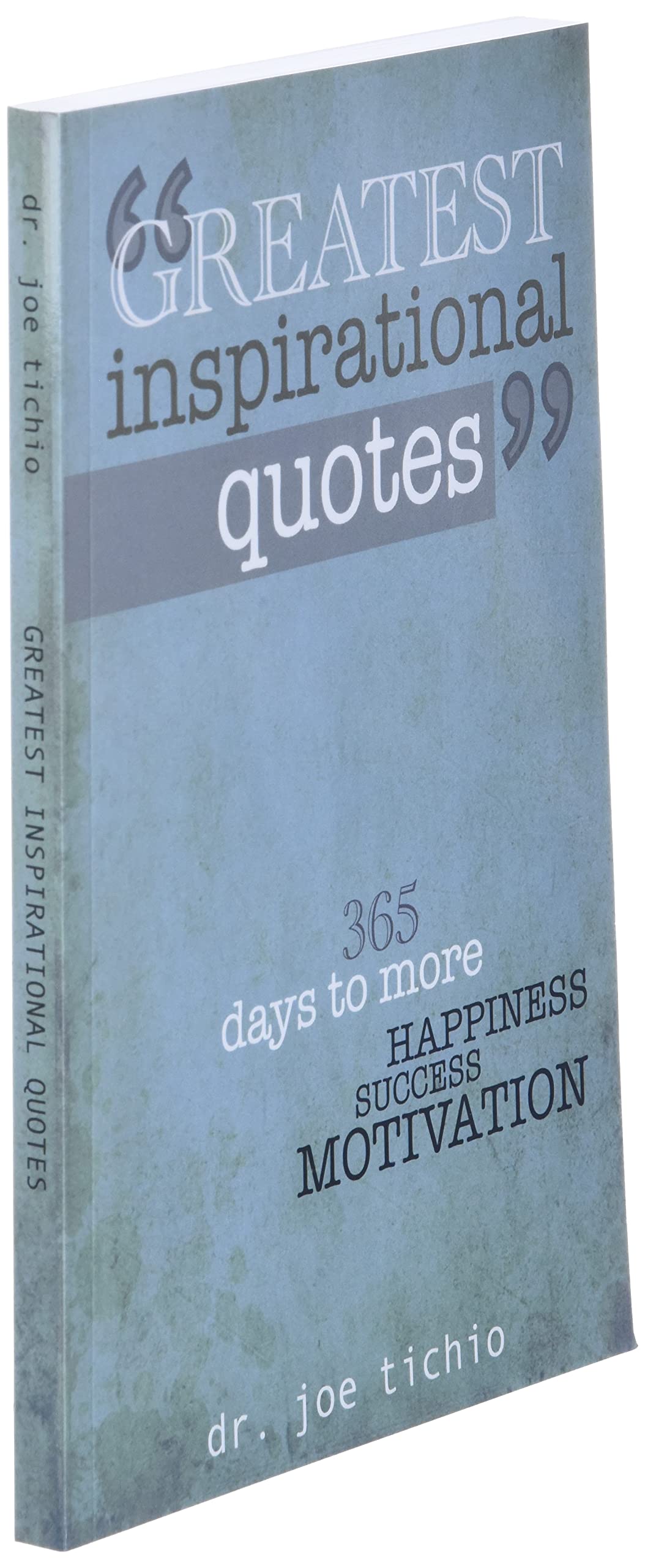 Greatest Inspirational Quotes: 365 days to more Happiness, Success, and Motivation