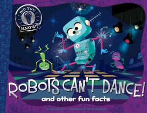 robots can't dance!: and other fun facts (did you know?)