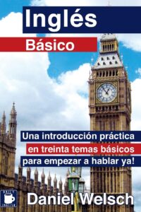 inglés básico: una introducción práctica en treinta temas básicos para empezar a hablar ya! (spanish edition)