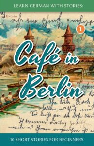 learn german with stories: café in berlin - 10 short stories for beginners (dino lernt deutsch - simple german short stories for beginners) (german edition)