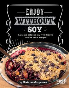 enjoy without soy: easy and delicious soy-free recipes for kids with allergies (allergy aware cookbooks)