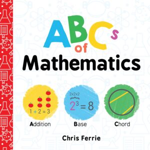 abcs of mathematics: learn about addition, equations, and more in this perfect primer for preschool math (baby board books, science gifts for kids) (baby university)