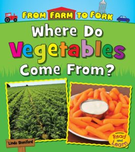 where do vegetables come from? (from farm to fork: heinemann read and learn) (from farm to fork: where does my food come from?)