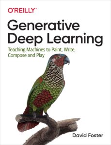 generative deep learning: teaching machines to paint, write, compose, and play