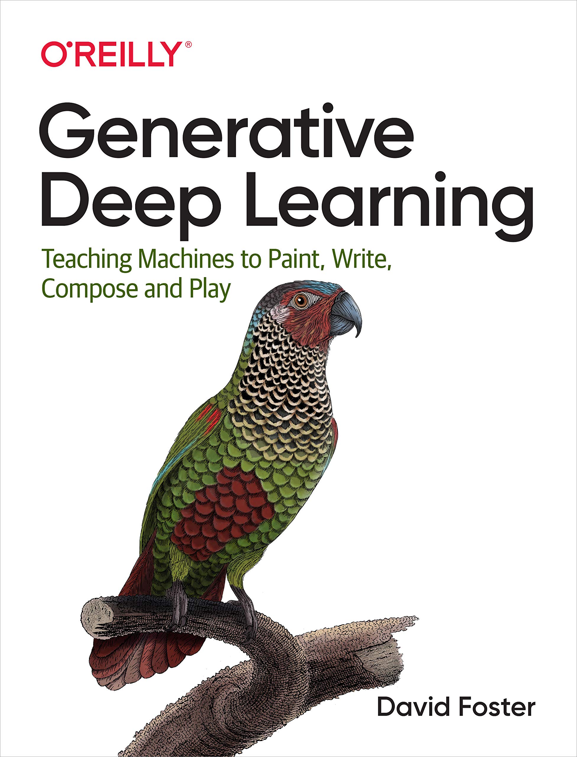 Generative Deep Learning: Teaching Machines to Paint, Write, Compose, and Play