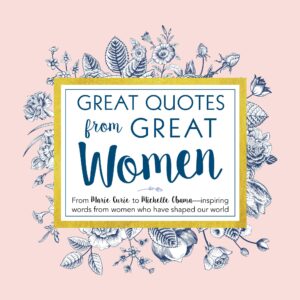 great quotes from great women: words from the women who shaped the world (women empowerment and inspirational gifts for women, holiday gifts for women)