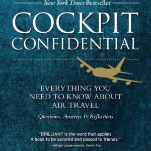 Cockpit Confidential: Everything You Need to Know About Air Travel: Questions, Answers, and Reflections