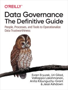 data governance: the definitive guide: people, processes, and tools to operationalize data trustworthiness