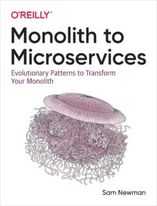 monolith to microservices: evolutionary patterns to transform your monolith