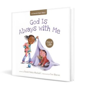 God Is Always with Me: Psalm 139 (A Child's First Bible)