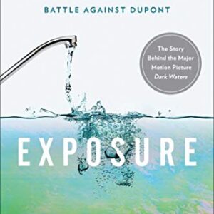 Exposure: Poisoned Water, Corporate Greed, and One Lawyer's Twenty-Year Battle against DuPont