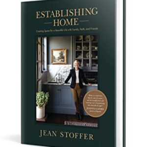 Establishing Home: Creating Space for a Beautiful Life with Family, Faith, and Friends