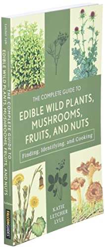 The Complete Guide to Edible Wild Plants, Mushrooms, Fruits, and Nuts: Finding, Identifying, and Cooking (Guide to Series)