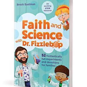 Faith and Science with Dr. Fizzlebop: 52 Fizztastically Fun Experiments and Devotions for Families