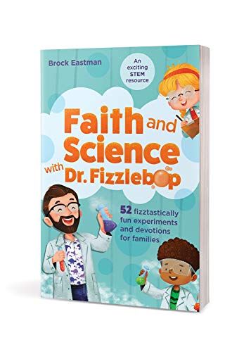 Faith and Science with Dr. Fizzlebop: 52 Fizztastically Fun Experiments and Devotions for Families