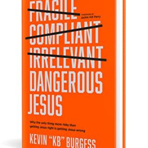 Dangerous Jesus: Why the Only Thing More Risky than Getting Jesus Right Is Getting Jesus Wrong