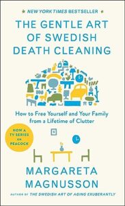 the gentle art of swedish death cleaning: how to free yourself and your family from a lifetime of clutter (the swedish art of living & dying series)