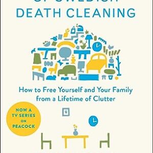 The Gentle Art of Swedish Death Cleaning: How to Free Yourself and Your Family from a Lifetime of Clutter (The Swedish Art of Living & Dying Series)