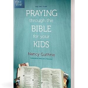 The One Year Praying through the Bible for Your Kids: A Daily Devotional for Parents with 365 Scripture Readings, Reflections, and Prayer Prompts