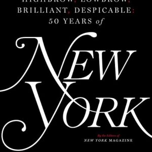 Highbrow, Lowbrow, Brilliant, Despicable: Fifty Years of New York Magazine