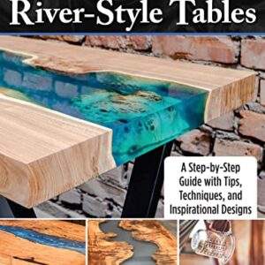 Building Wood and Resin River-Style Tables: A Step-by-Step Guide with Tips, Techniques, and Inspirational Designs (Fox Chapel Publishing) Beginner-Friendly Guide - Make Your Own Live-Edge River Table