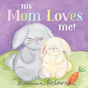 my mom loves me!: a sweet new mom or mother's day gift (baby shower gifts) (marianne richmond)