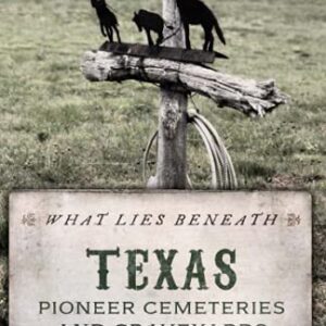 What Lies Beneath: Texas Pioneer Cemeteries and Graveyards