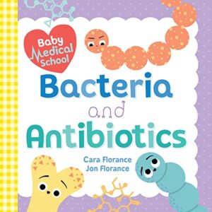 baby medical school: bacteria and antibiotics: a human body science book for kids (science gifts for kids, nurse gifts, doctor gifts, back to school gifts and supplies for kids) (baby university)