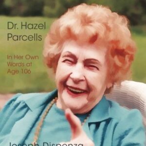 Healer: The Pioneer Nutritionist and Prophet Dr. Hazel Parcells in Her Own Words at Age 106