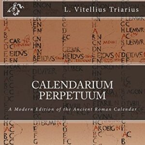 Calendarium Perpetuum: A Modern Edition of the Ancient Roman Calendar