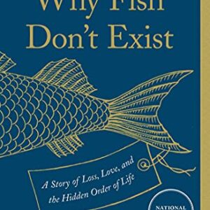 Why Fish Don't Exist: A Story of Loss, Love, and the Hidden Order of Life