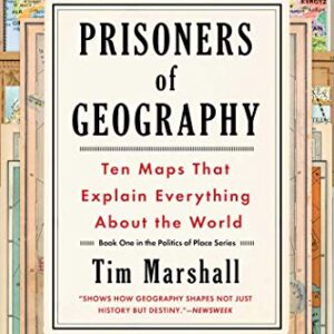 Prisoners of Geography: Ten Maps That Explain Everything About the World (1) (Politics of Place)