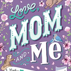 Love, Mom and Me: Simple Ways to Stay Connected: A Guided Mother and Daughter Journal