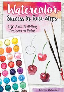 watercolor success in four steps: 150 skill-building projects to paint (design originals) beginner-friendly step-by-step instructions & techniques to create beautiful paintings as easy as 1-2-3-4