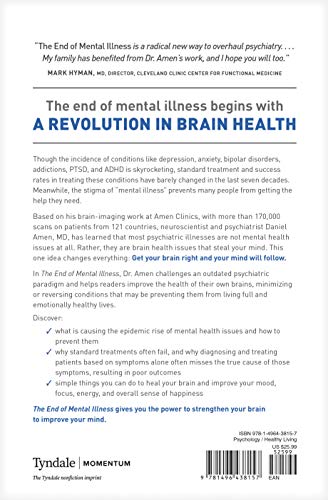 The End of Mental Illness: How Neuroscience Is Transforming Psychiatry and Helping Prevent or Reverse Mood and Anxiety Disorders, ADHD, Addictions, PTSD, Psychosis, Personality Disorders, and More