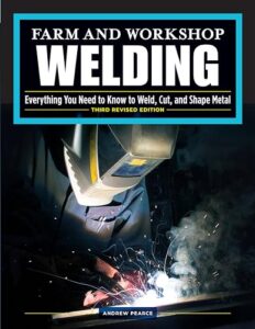 farm and workshop welding, third revised edition: everything you need to know to weld, cut, and shape metal (fox chapel publishing) learn and avoid common mistakes with over 400 step-by-step photos