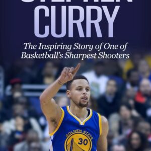 Stephen Curry: The Inspiring Story of One of Basketball's Sharpest Shooters (Basketball Biography Books)