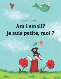 am i small? je suis petite, moi ?: children's picture book english-french (bilingual edition) (bilingual books (english-french) by philipp winterberg)